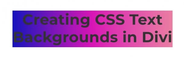 How To Design Css Text Backgrounds In Divi Using Background Clip