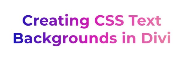 How to Design CSS Text Backgrounds in Divi Using background-clip